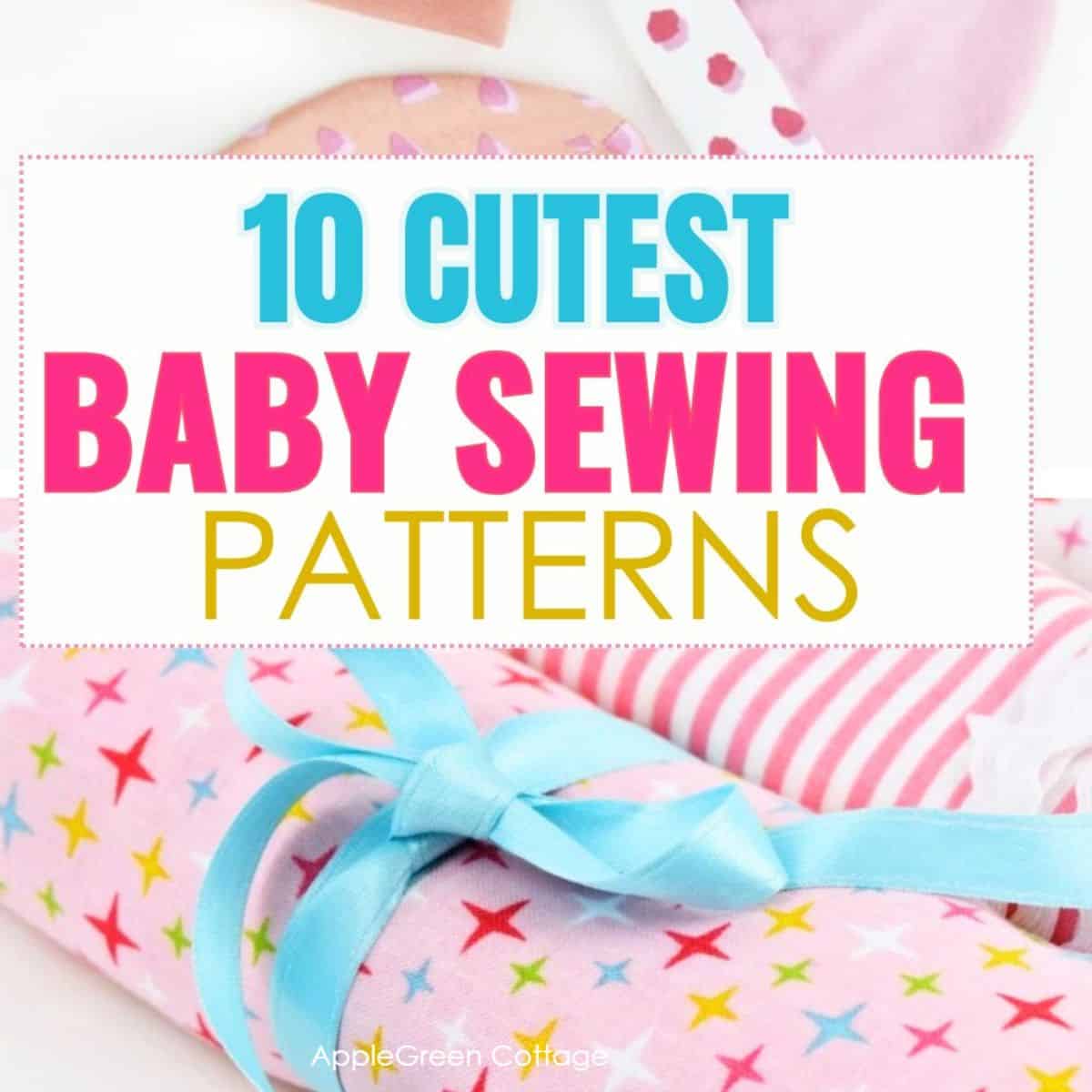 10+ Adorable Sewing Projects For Baby - AppleGreen Cottage